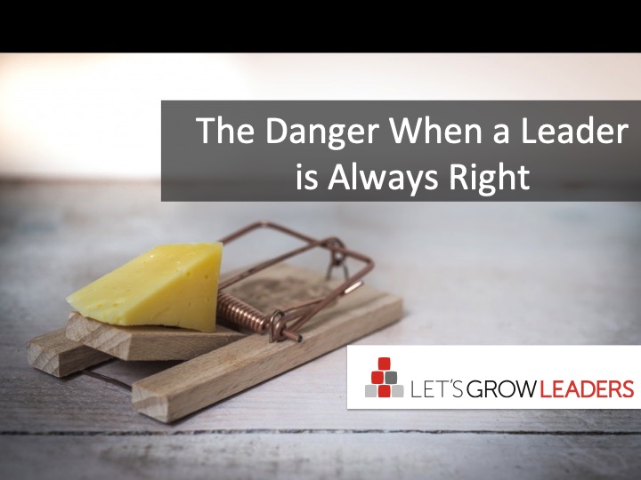 The Danger When a Leader is Always Right - Let's Grow Leaders