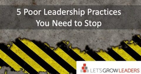 5 Poor Leadership Practices You Need to Stop - Let's Grow Leaders