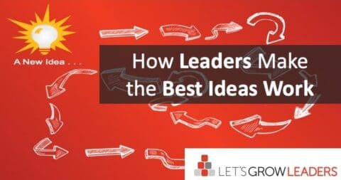 How Leaders Make the Best Ideas Work - Let's Grow Leaders