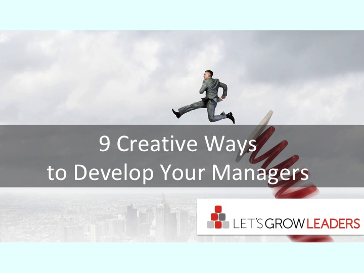 9 Creative Ways to Develop Your Managers - Let's Grow Leaders