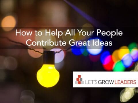 How to Help All Your People Contribute Great Ideas - Let's Grow Leaders