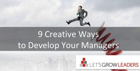 9 Creative Ways to Develop Your Managers - Let's Grow Leaders