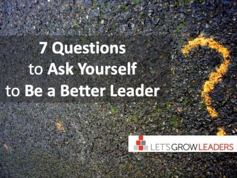 7 Questions to Ask Yourself to Be a Better Leader - Let's Grow Leaders