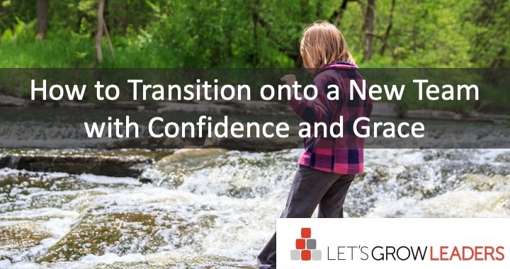 How to Transition Into a New Team With Confidence and Grace - Let's ...