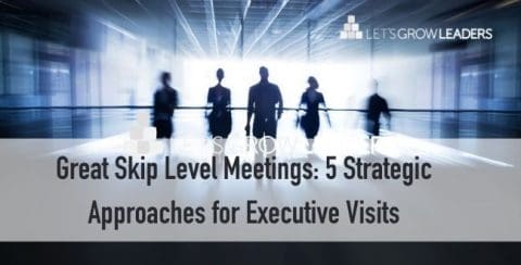 Great Skip Level Meetings: 5 Strategic Approaches for Executive Visits