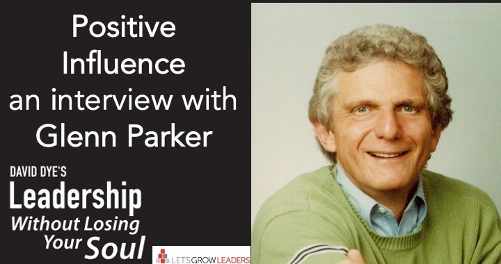 Positive Influence - an Interview with Glenn Parker - Let's Grow Leaders