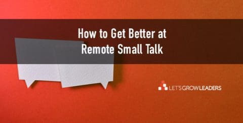 How to Get Better at Remote Small Talk - Let's Grow Leaders