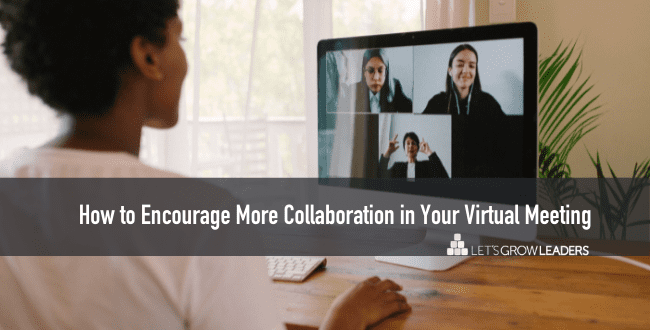 How to Encourage More Collaboration in Your Virtual Meeting