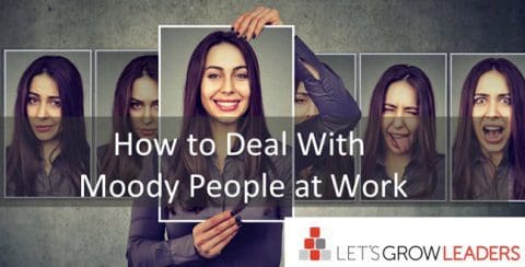 How to Deal with Moody People at Work - Let's Grow Leaders