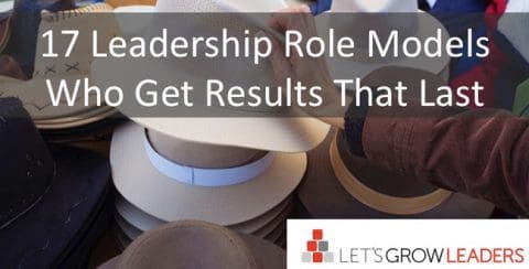 Leadership Role Models Who Get Results That Last (Video) - Let's Grow ...