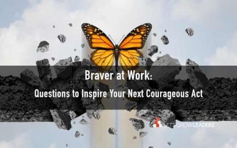 Braver at Work: Questions to Inspire Your Next Courageous Act (with Video)