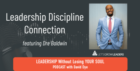 Leadership Discipline Connection with Dre Baldwin - Let's Grow Leaders