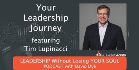 Your Leadership Journey with Tim Lupinacci - Let's Grow Leaders